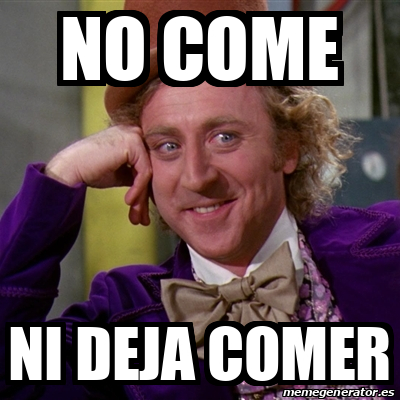 Meme Willy Wonka - No come Ni deja comer - 32147148