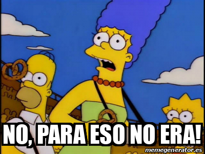 Meme Personalizado - No, para eso no era! - 32147203