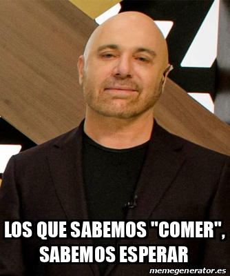 Meme Personalizado - LOS QUE SABEMOS "COMER", sabemos esperar - 32147267