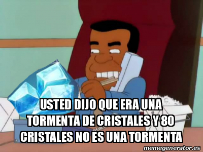Meme Personalizado Usted Dijo Que Era Una Tormenta De Cristales Y 80