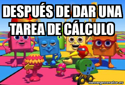Meme Personalizado - Después de dar una tarea de cálculo - 32147663