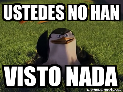 Meme Personalizado - Ustedes no han Visto nada - 32148248
