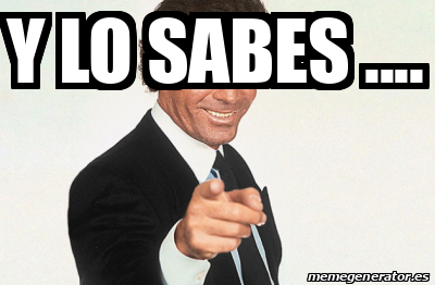 Meme Personalizado - Y lo sabes .... - 32148478