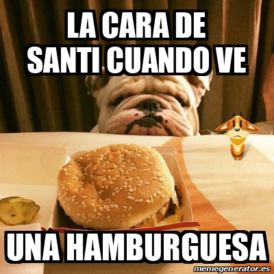 Meme Personalizado - La cara de Santi cuando ve Una hamburguesa - 32148772
