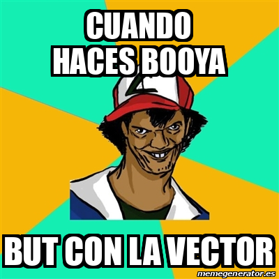 Meme Ash Pedreiro - cuando haces booya but con la vector - 32149826