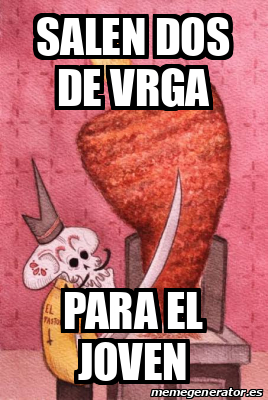 Meme Personalizado - Salen dos de vrga Para el Joven - 32150178