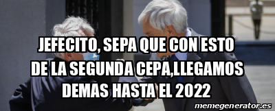 Meme Personalizado - jefecito, sepa que con esto de la segunda cepa ...