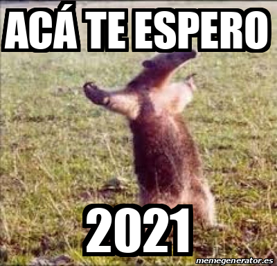 Meme Personalizado - Acá te espero 2021 - 32150771
