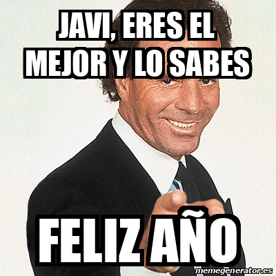 Meme Julio Iglesias - Javi, eres el mejor y lo sabes Feliz Año - 32151115