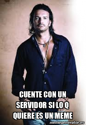Meme Personalizado - Cuente con un servidor si lo q quiere es un meme ...