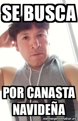 Meme Personalizado - SE BUSCA POR CANASTA NAVIDEÑA - 32151720
