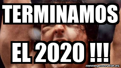 Meme Personalizado - Terminamos el 2020 !!! - 32151737