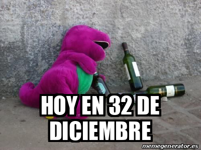 Meme Personalizado - Hoy en 32 de Diciembre - 32152226