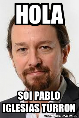 Meme Personalizado - hola soi pablo iglesias turron - 32152288