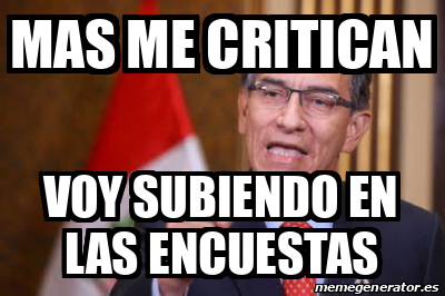 Meme Personalizado - Mas me critican Voy subiendo en las encuestas ...