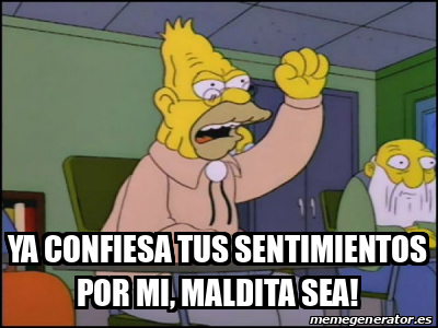 Meme Personalizado - Ya confiesa tus sentimientos por mi, maldita sea ...