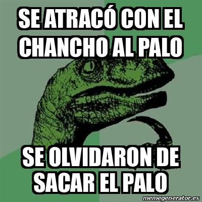 Meme Filosoraptor - Se atracó con el chancho al palo Se olvidaron de ...