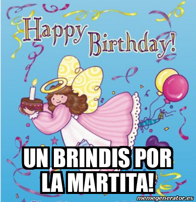 Meme Personalizado - Un brindis por la Martita! - 32152934
