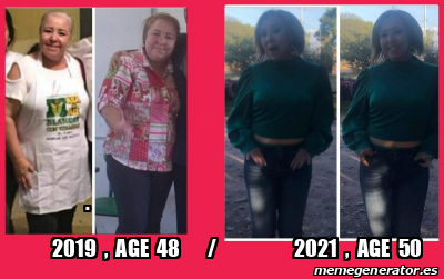 Meme Personalizado - . 2019 , age 48 / 2021 , age 50 - 32152945