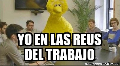 Meme Personalizado - Yo en las reus del trabajo - 32153187