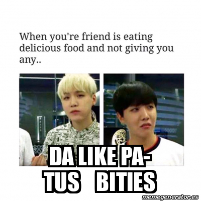 Meme Personalizado - DA LIKE PA- TUS BITIES - 32153200