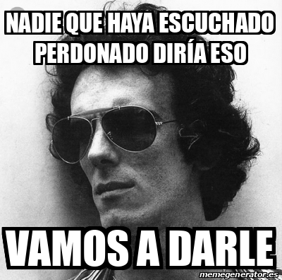 Meme Personalizado - nadie que haya escuchado perdonado diría eso vamos ...