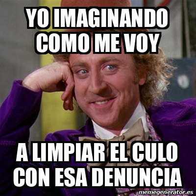 Meme Willy Wonka - yo imaginando como me voy a limpiar el culo con esa ...
