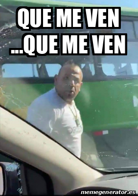 Meme Personalizado - Que me ven ...que me ven - 32154011