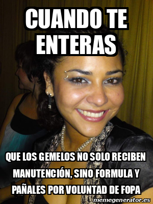 Meme Personalizado - cuando te enteras que los gemelos no solo reciben ...