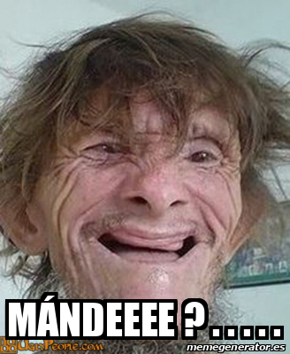 Meme Personalizado - Mándeeee ? . . . . . - 32154643