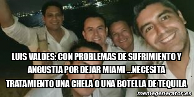 Meme Personalizado - LUIS VALDES: CON PROBLEMAS DE SUFRIMIENTO Y ...