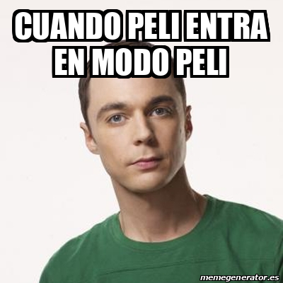 Meme Sheldon Cooper - Cuando Peli entra en modo Peli - 32155046