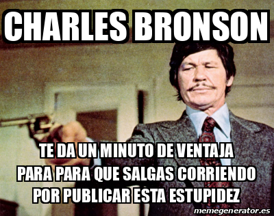 Meme Personalizado - Charles Bronson Te da un minuto de ventaja para ...