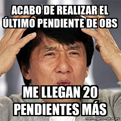 Meme Jackie Chan - ACABO DE REALIZAR EL ÚLTIMO PENDIENTE DE OBS ME ...