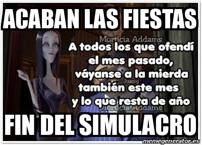 Meme Personalizado - Acaban las fiestas Fin del simulacro - 32156054