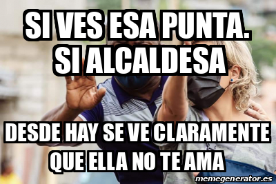 Meme Personalizado - Si ves esa punta. Si alcaldesa Desde hay se ve ...