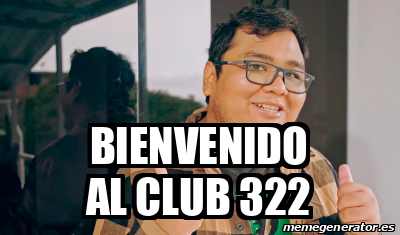 Meme Personalizado - Bienvenido al club 322 - 32156388