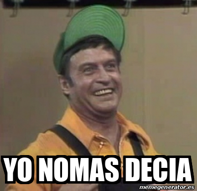 Meme Personalizado - YO NOMAS DECIA - 32156415