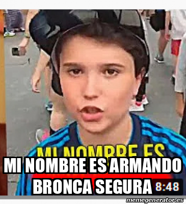 Meme Personalizado - mi nombre es armando bronca segura - 32157230