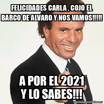 Meme Julio Iglesias - Felicidades Carla , cojo el barco de Alvaro y nos ...