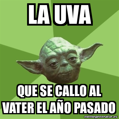 Meme Yoda - La UVA QUE SE CALLO AL VATER EL AÑO PASADO - 32157731