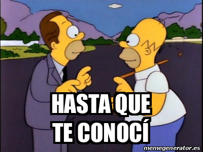 Meme Personalizado - HASTA QUE TE CONOCÍ - 32158043