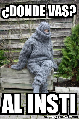 Meme Personalizado - ¿Donde vas? Al insti - 32158295