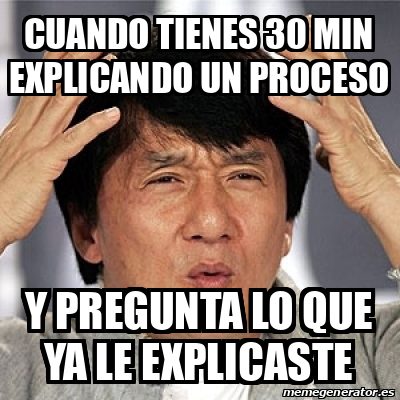 Meme Jackie Chan - Cuando tienes 30 min explicando un proceso y ...