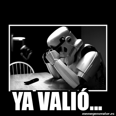 Meme Sad Trooper - ya valió... - 32158640