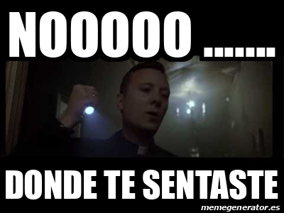 Meme Personalizado - NOoooo ....... donde te sentaste - 32158768