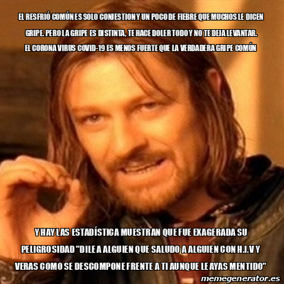 Meme Boromir - el RESFRIÓ COMÚN es solo conjestion y un poco de fiebre ...