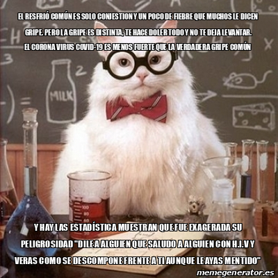 Meme Chemistry Cat - el RESFRIÓ COMÚN es solo conjestion y un poco de ...