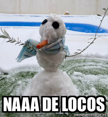 Meme Personalizado - Naaa de locos - 32159436