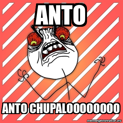 Meme I Hate - anto anto chupaloooooooo - 32159937
